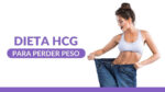 Dieta HCG Para Perder Peso "Como Hacerla Y Precauciones"